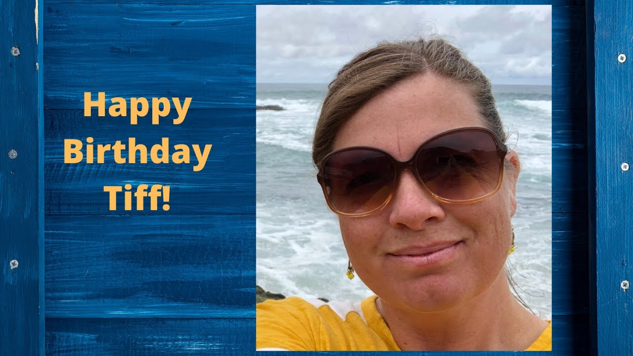 HAPPY BIRTHDAY TIFF! - YouTube