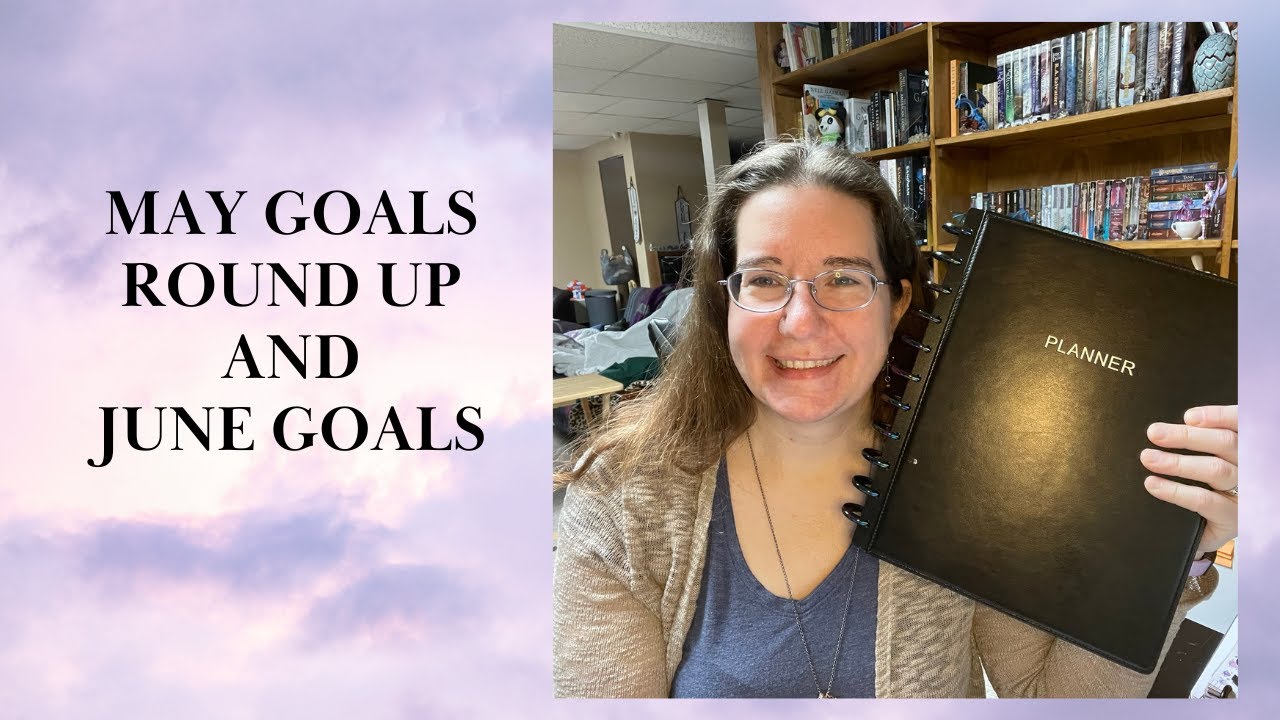 May Goals Wrap Up and June Goals - YouTube