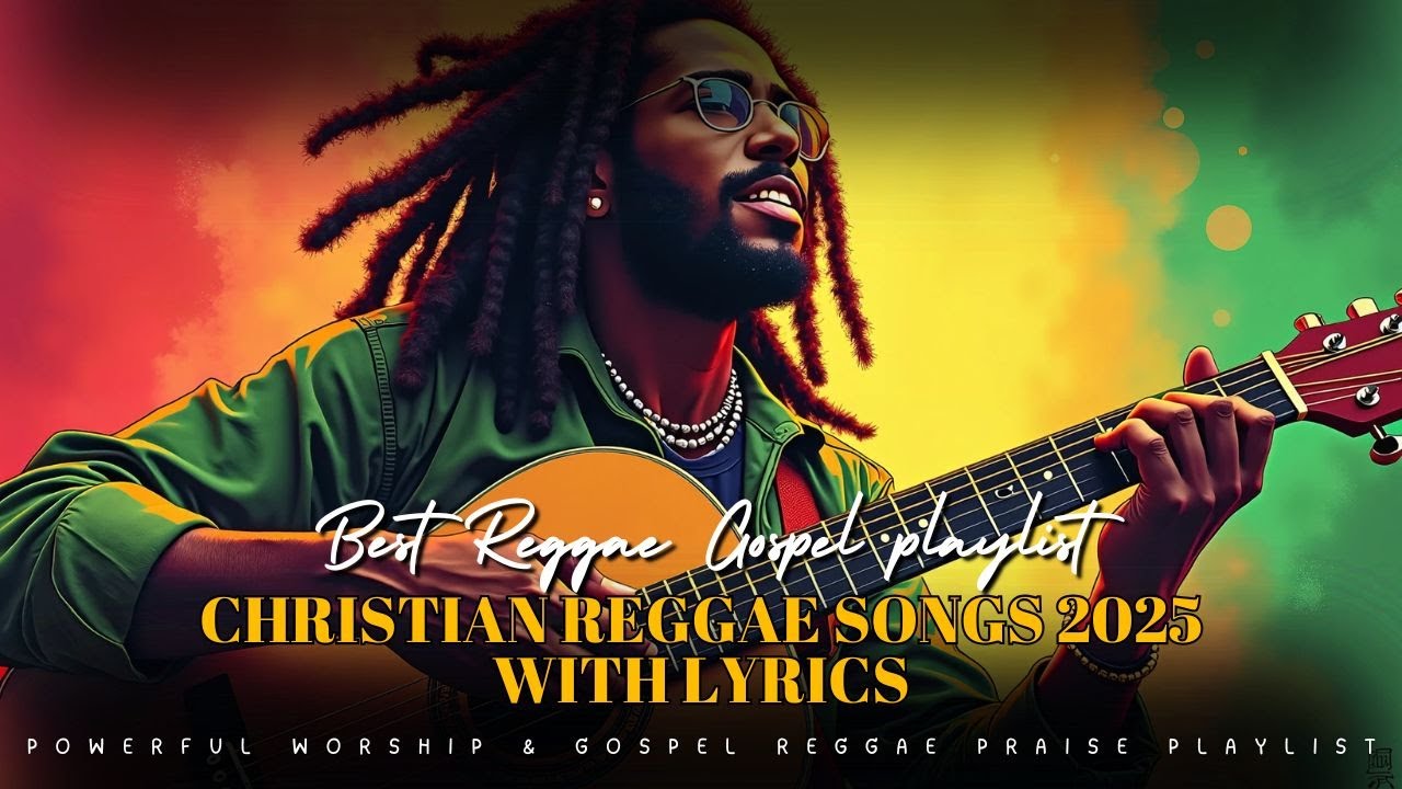 💛 Christian Reggae Songs 2025 With Lyrics | Powerful Worship & Gospel ...