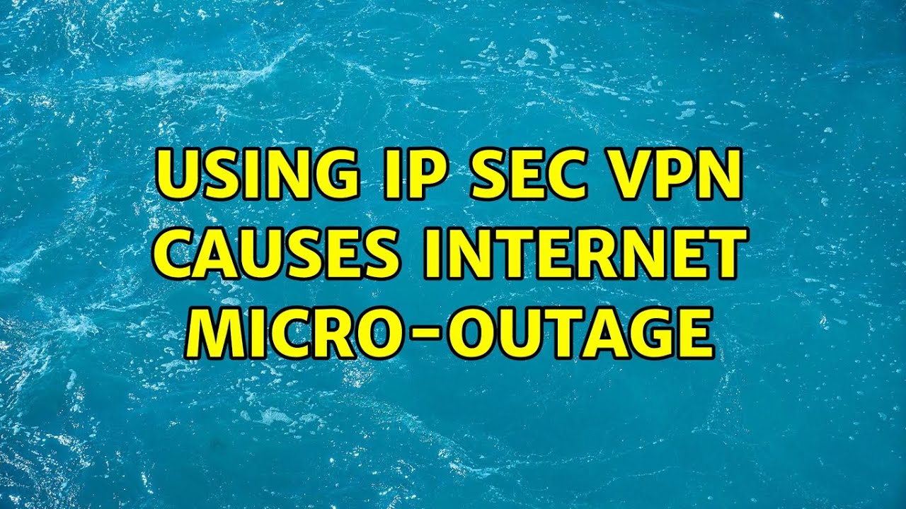 Using IP Sec VPN causes internet micro-outage - YouTube