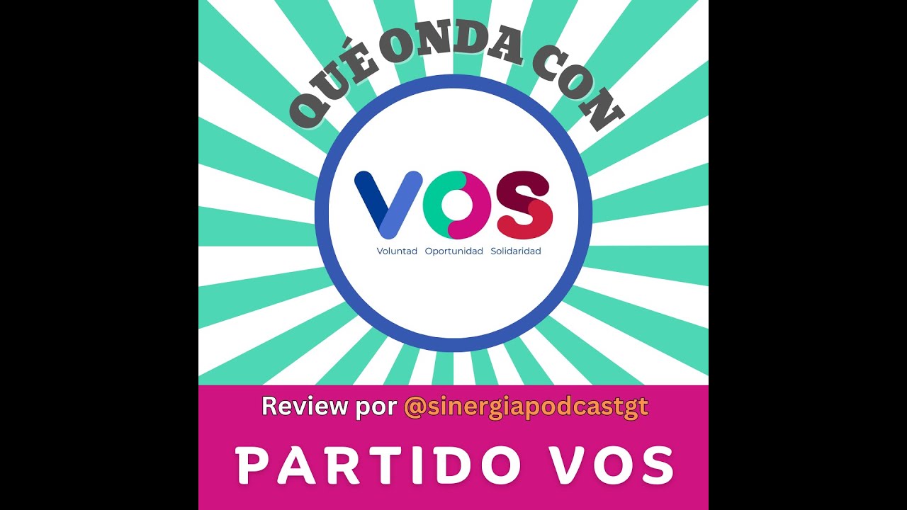 Qué onda con el Partido VOS - #eleccionesgt2023 - Sinergia Podcast GT ...