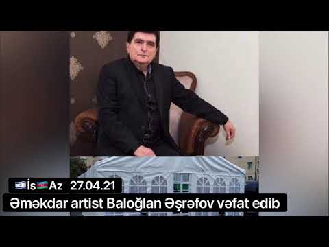 Əməkdar artist Baloğlan Əşrəfov vəfat edib