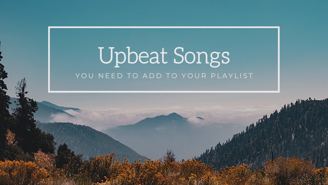 Upbeat Songs / Feel Good Songs / Happy Songs / New Beats / New Playlist ...