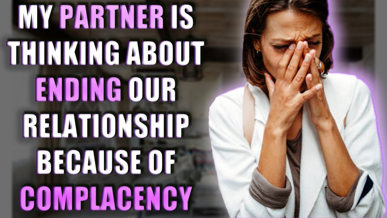 MY PARTNER IS THINKING ABOUT ENDING OUR RELATIONSHIP BECAUSE OF ...