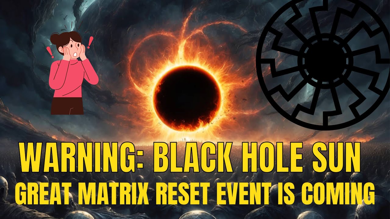 WARNING: BLACK HOLE SUN GREAT MATRIX RESET EVENT IS COMING (HOW TO EXIT ...