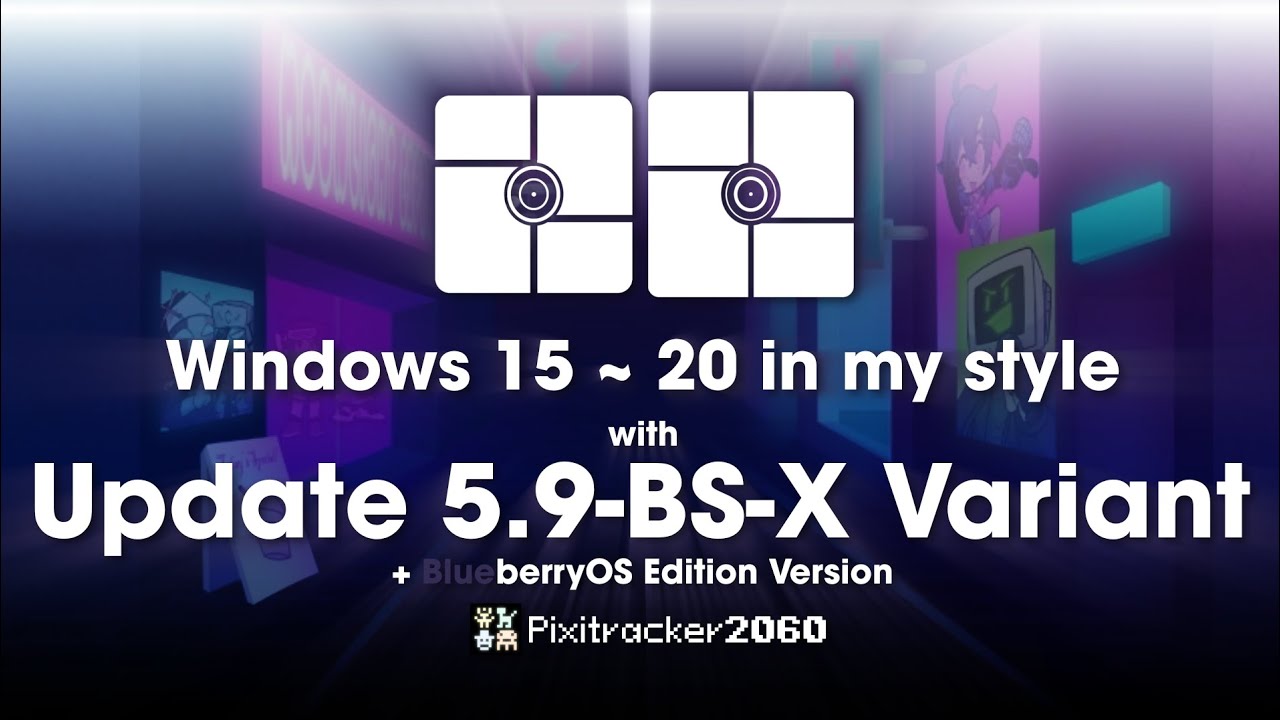 Windows 15 ~ 20 in my style with Update 5.9-BS-X Variant + BlueberryOS ...