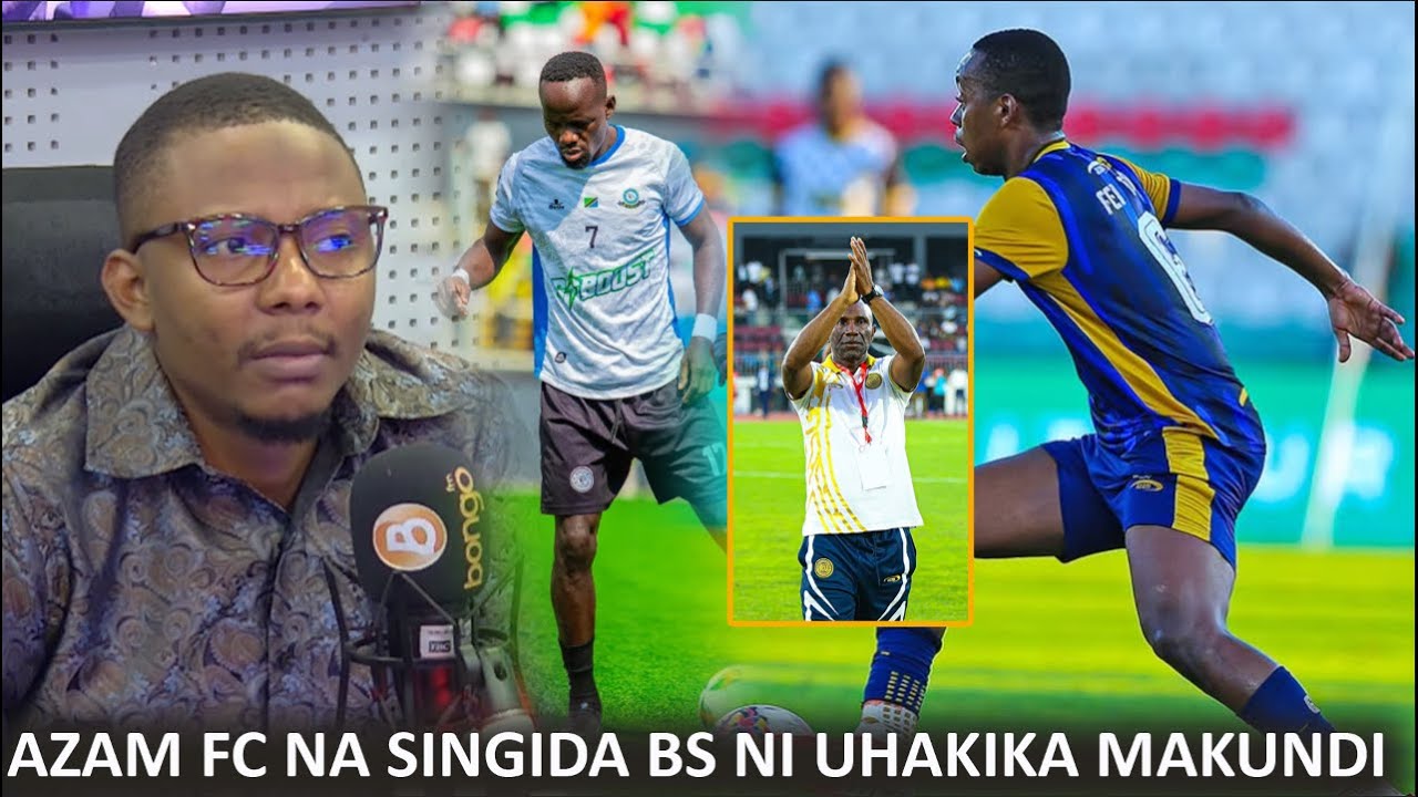 CHISANO AFUNGUKA "AZAM FC NA SINGIDA BS NI UHAKIKA MAKUNDI | CHAMA ,FEI ...