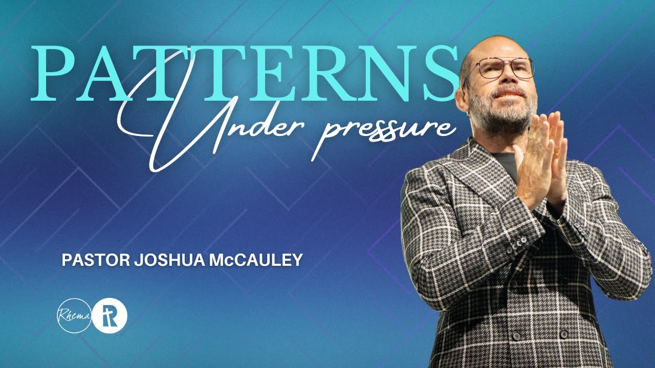 Patterns Under Pressure | Pastor Joshua McCauley | Rhema Bible Church ...