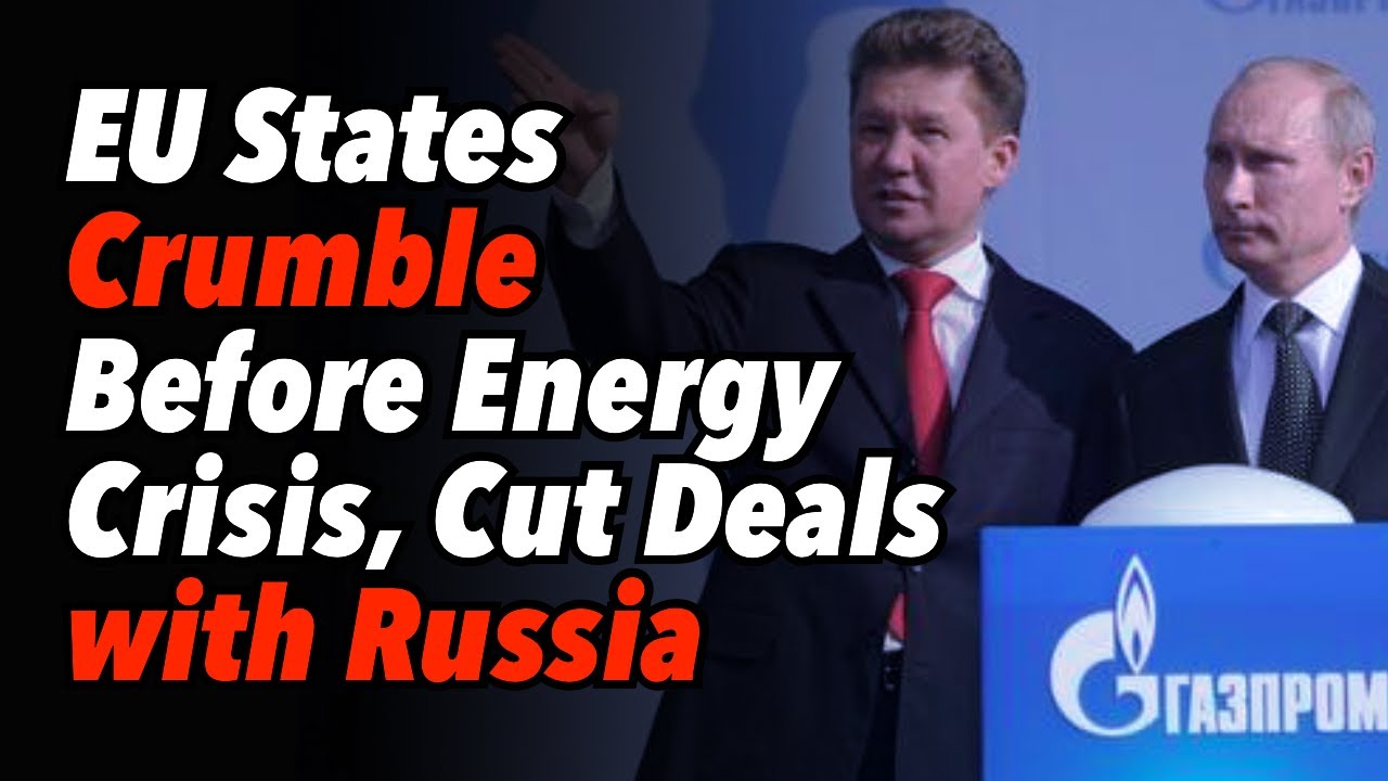 European States Crumble Before Energy Crisis, Cut Deals with Russia ...