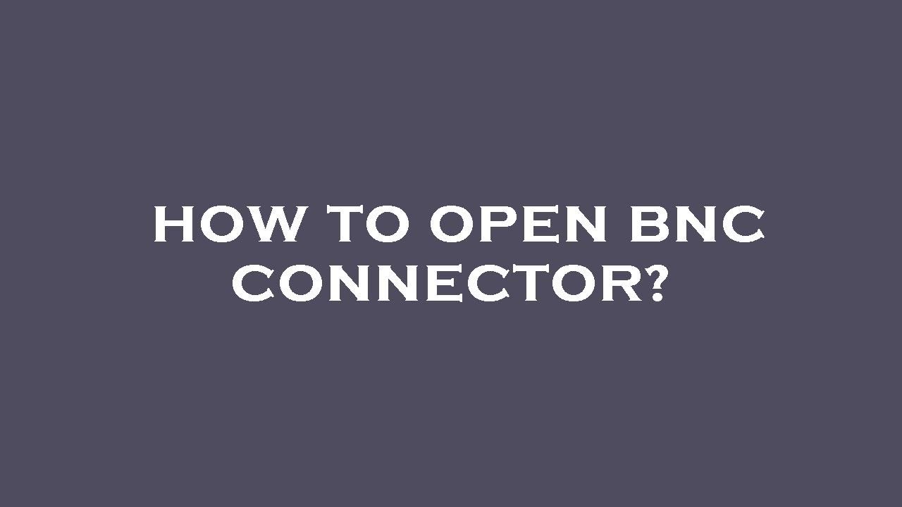 How to open bnc connector? - YouTube