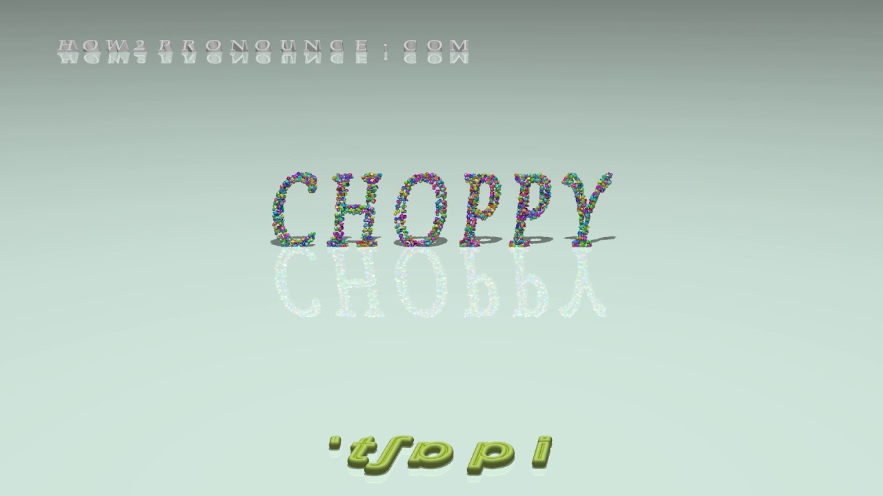 choppy - pronunciation + Examples in sentences and phrases - YouTube