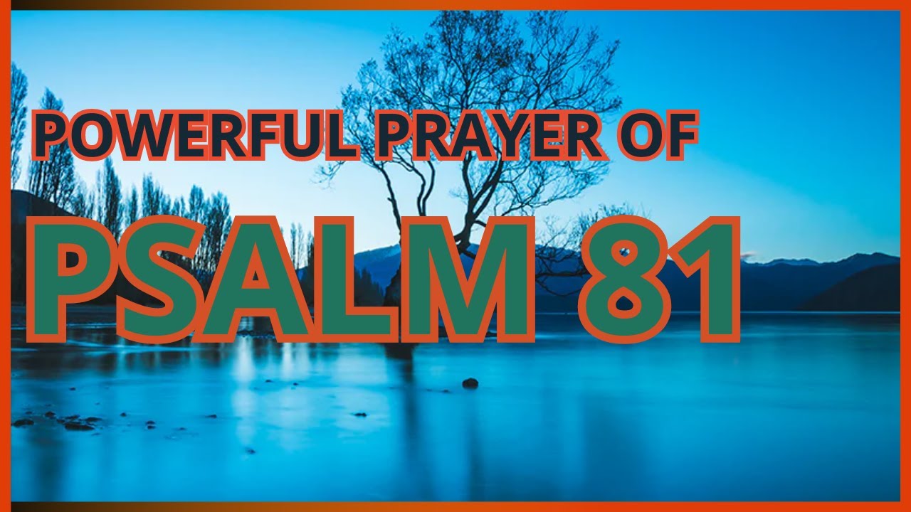 PSALM 81 STRONG AND POWERFUL PRAYER TO OPEN DOORS AND BRING GREAT ...