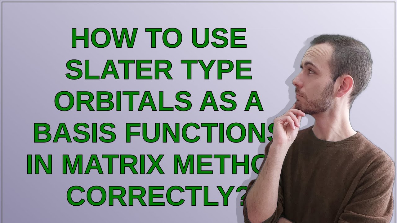 How to use Slater Type Orbitals as a basis functions in matrix method ...