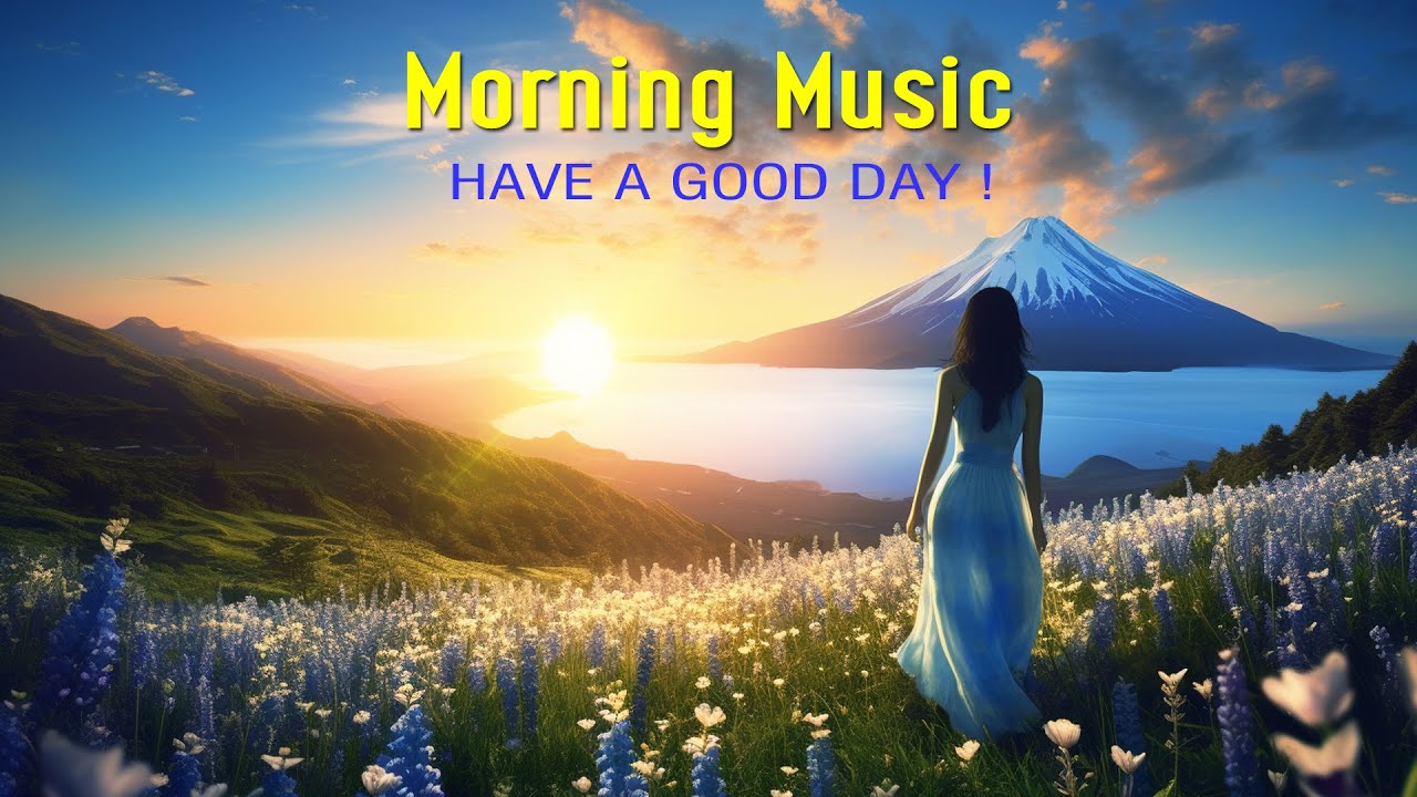 HAPPY MORNING MUSIC - Wake Up Happy & Boost Positivity Energy - Morning ...