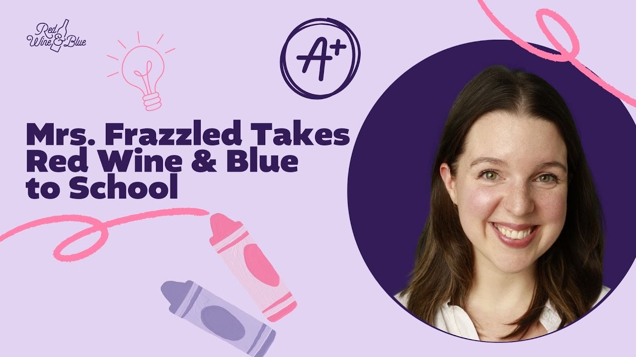Mrs. Frazzled Takes Red Wine & Blue to School - YouTube