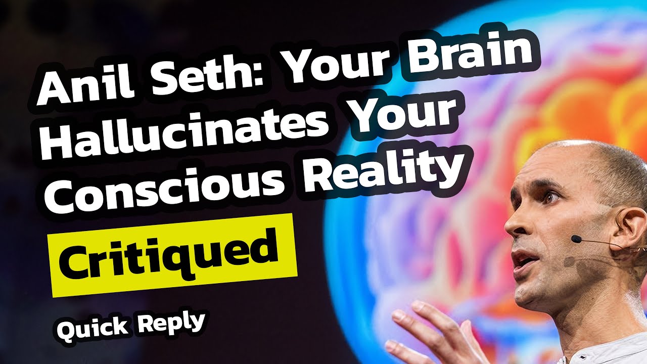 Your Brain Hallucinates Your Conscious Reality - Critiqued (Anil Seth ...