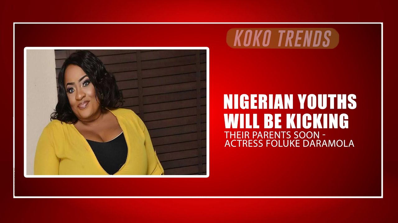 Nigerian Youths Will Be Kicking Their Parents Soon - Actress Foluke Daramola - YouTube