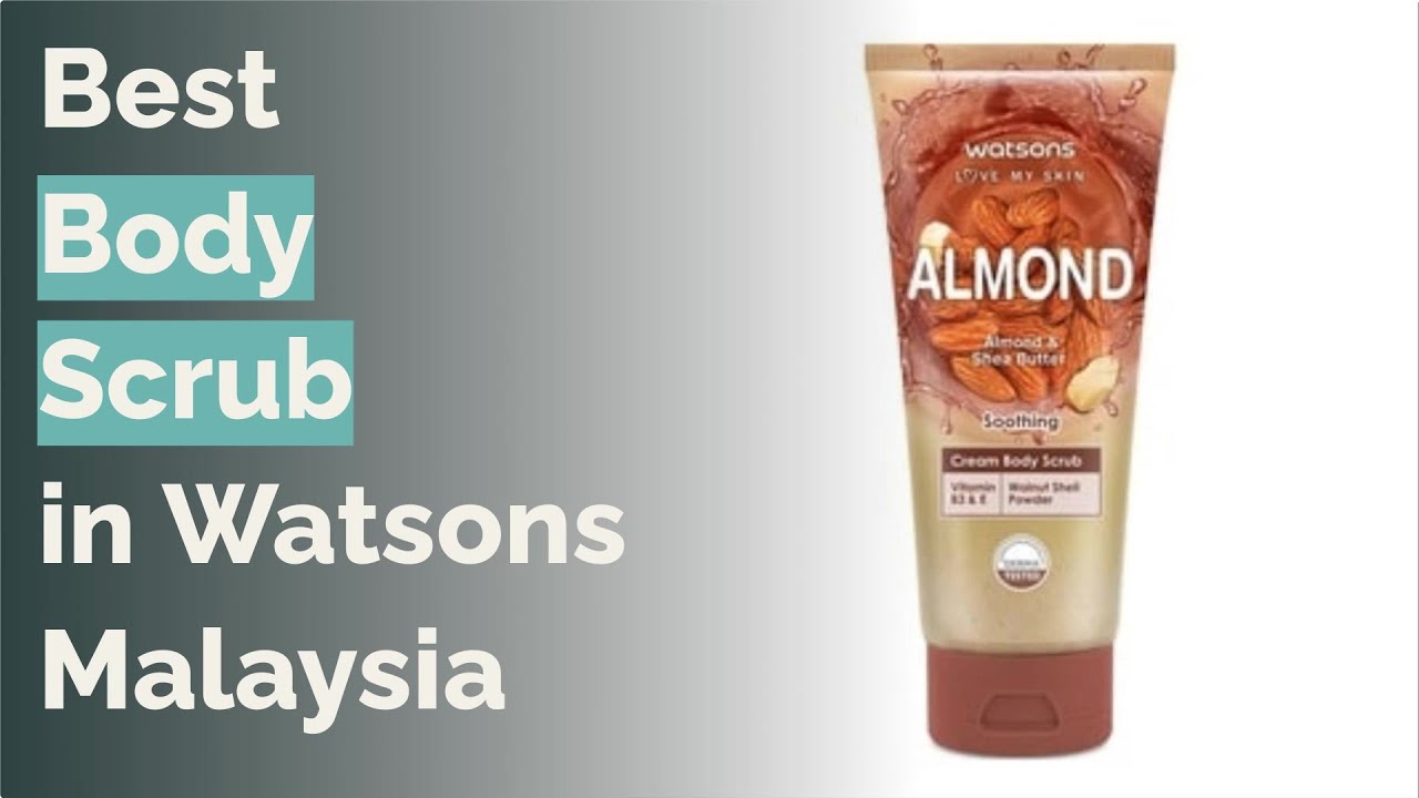🌵 10 Best Body Scrub in Watsons Malaysia - YouTube