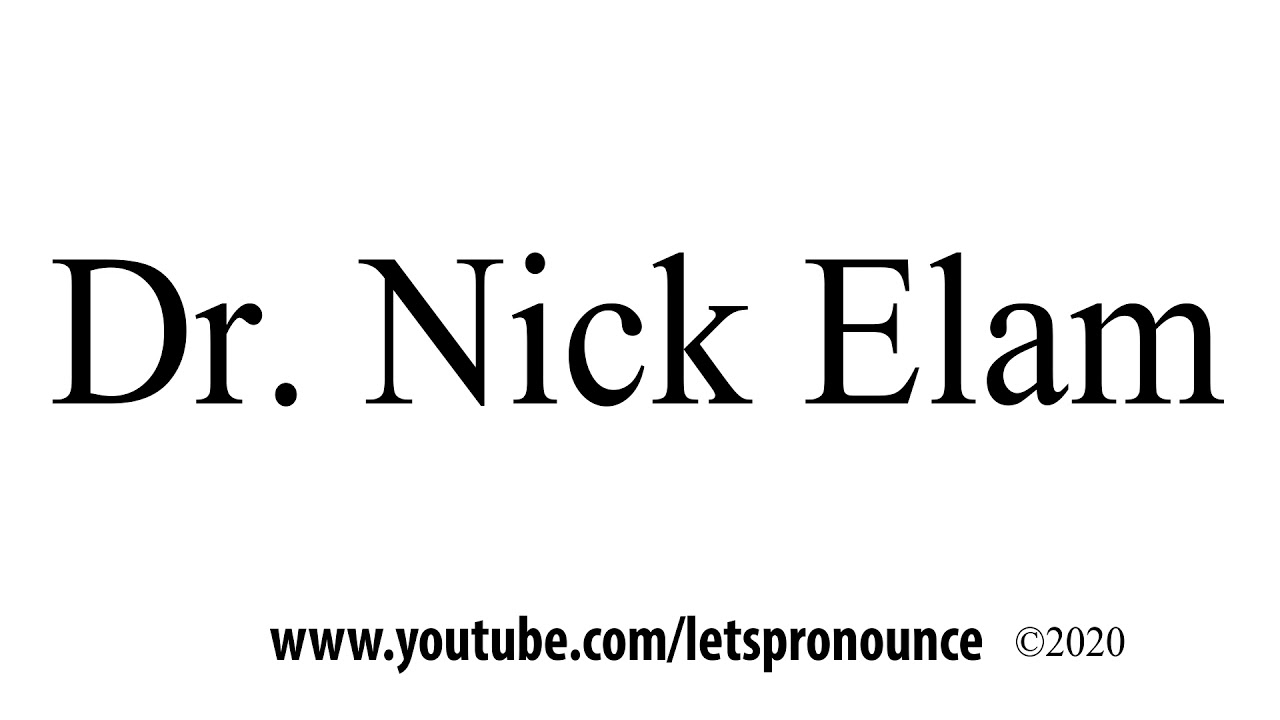 How to Pronounce Dr. Nick Elam - YouTube