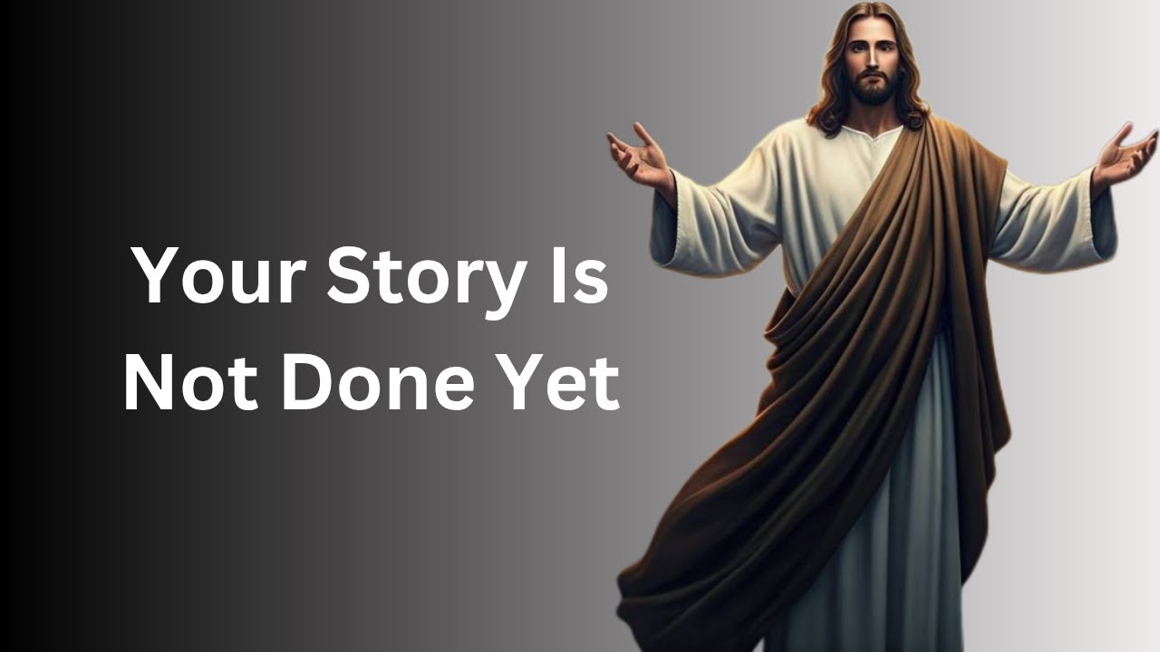 Your Story Is Not Done Yet | God Says | God Message Today | Gods ...