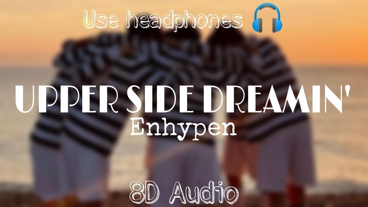 ENHYPEN(앤하이픈) - UPPER SIDE DREAMIN' [8D USE HEADPHONES 🎧] - YouTube