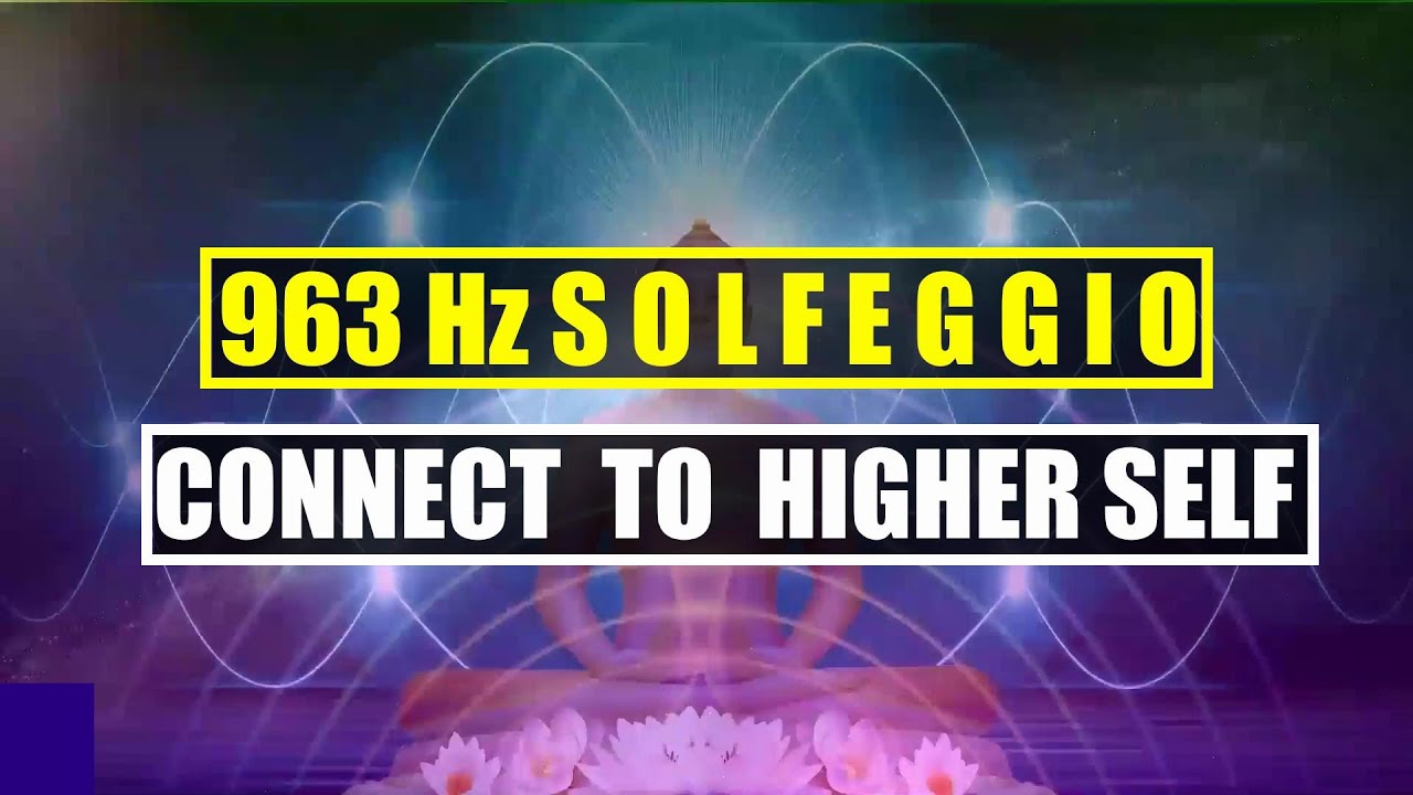 963 Hz Solfeggio Meditation music | connect to higher self - Frequency ...