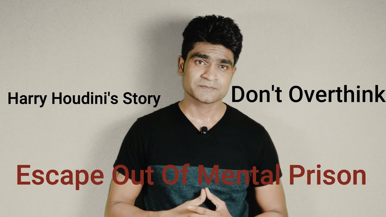 Don't Overthink | Harry Houdini Story | Escape Out Of Mental Prison ...