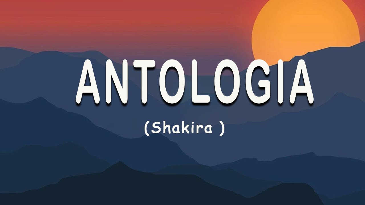 Shakira - Antologia (Letra/Lyrics) - YouTube