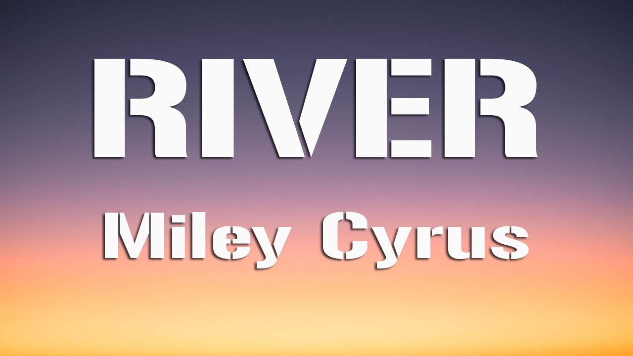 Miley Cyrus - River (Lyrics) - YouTube