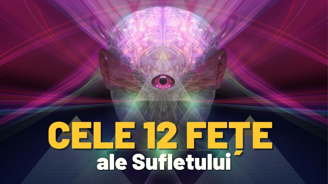 CELE 12 FEȚE ALE SUFLETULUI | MISTERELE FIINȚEI UMANE - YouTube