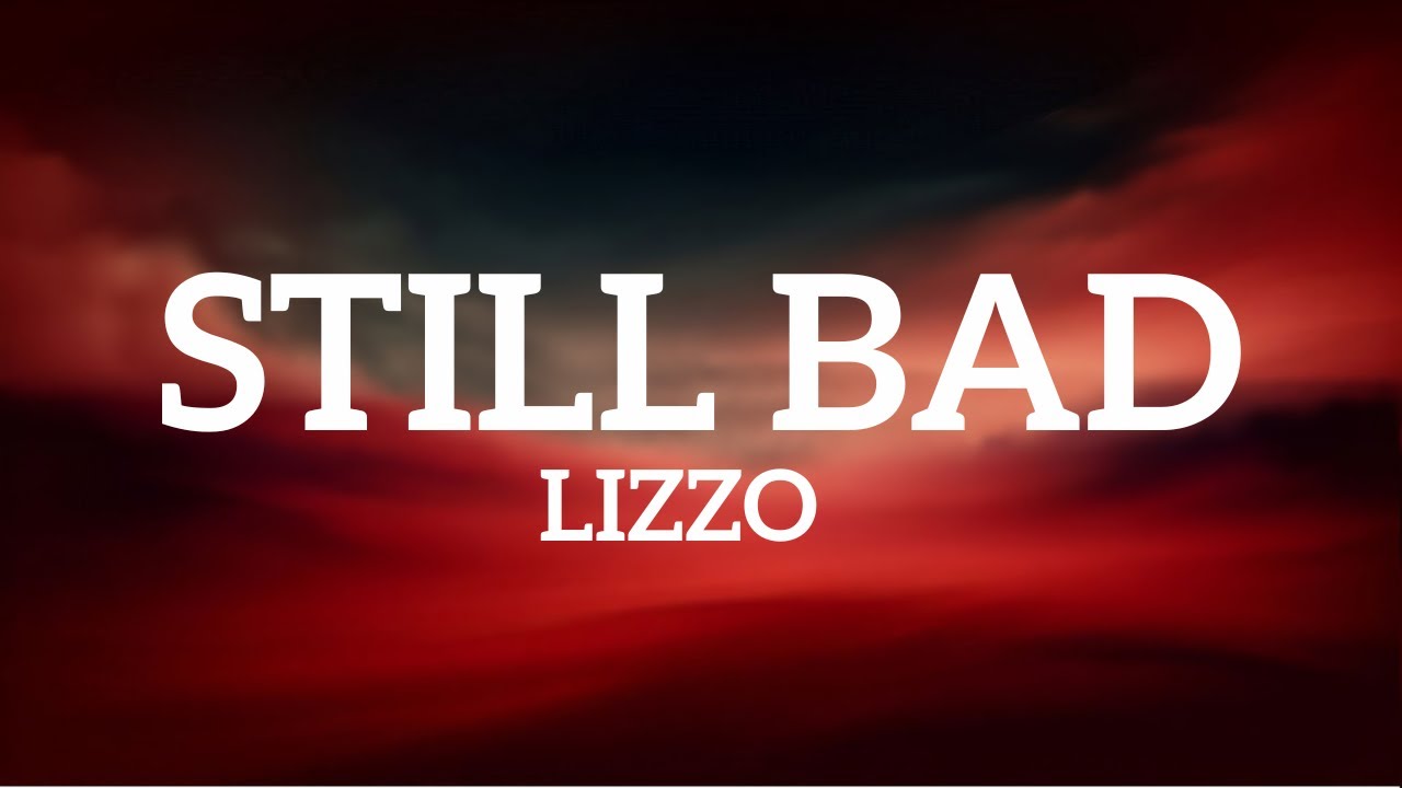 Lizzo - Still Bad (Lyrics) - YouTube
