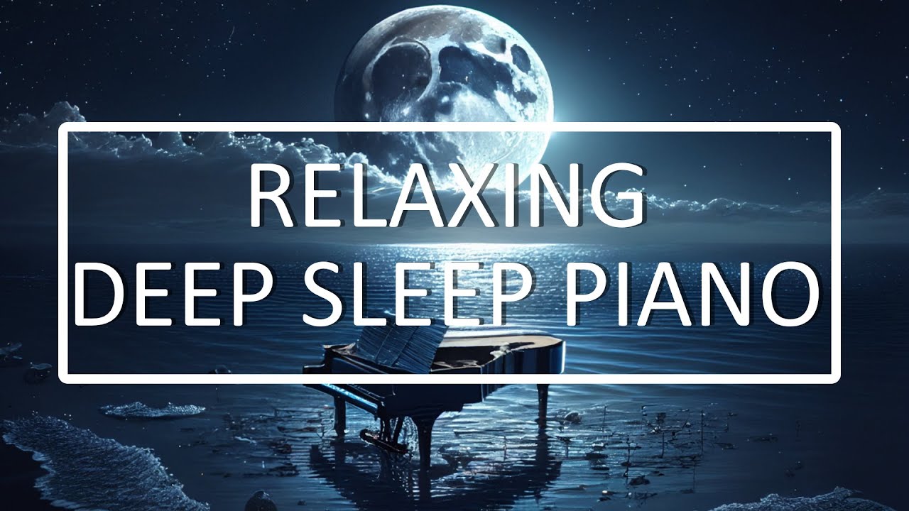Relaxing Deep Sleep Piano - Calm Sleep Music, Music Against Stress ...