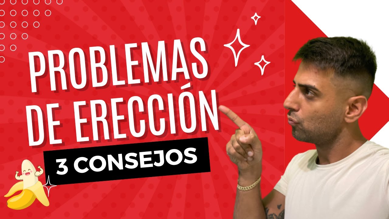 ¿Problemas de Erección? Descubre Cómo Solucionarlo Rápidamente con ...