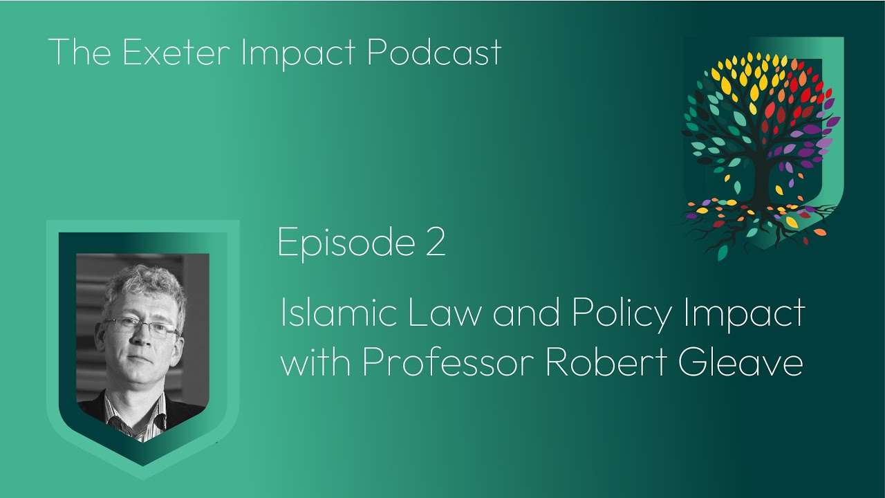 Exeter Impact Podcast Ep. 2: Islamic Law and Policy Impact with ...