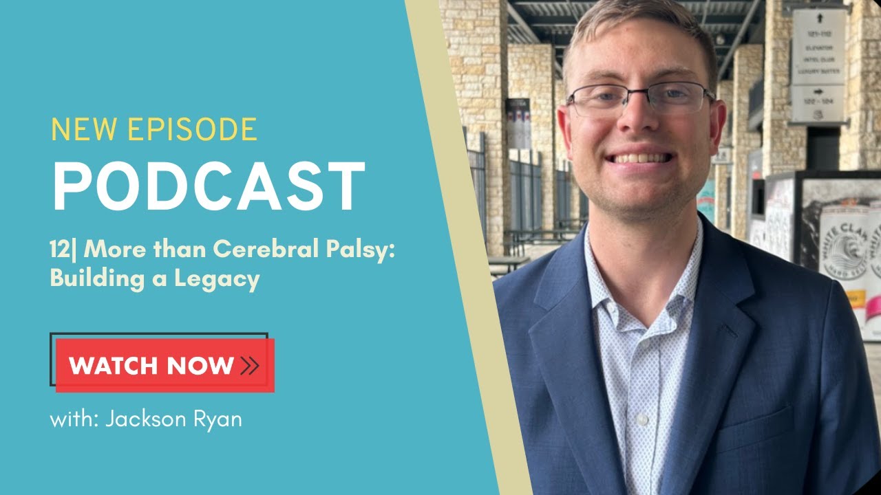MORE THAN CEREBRAL PALSY: BUILDING A LIFE OF LEGACY WITH JACKSON RYAN - YouTube