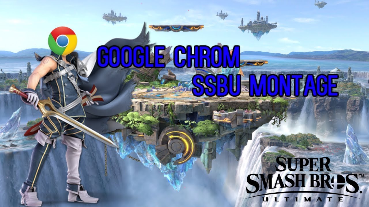 Google Chrom (SSBU Montage) - YouTube