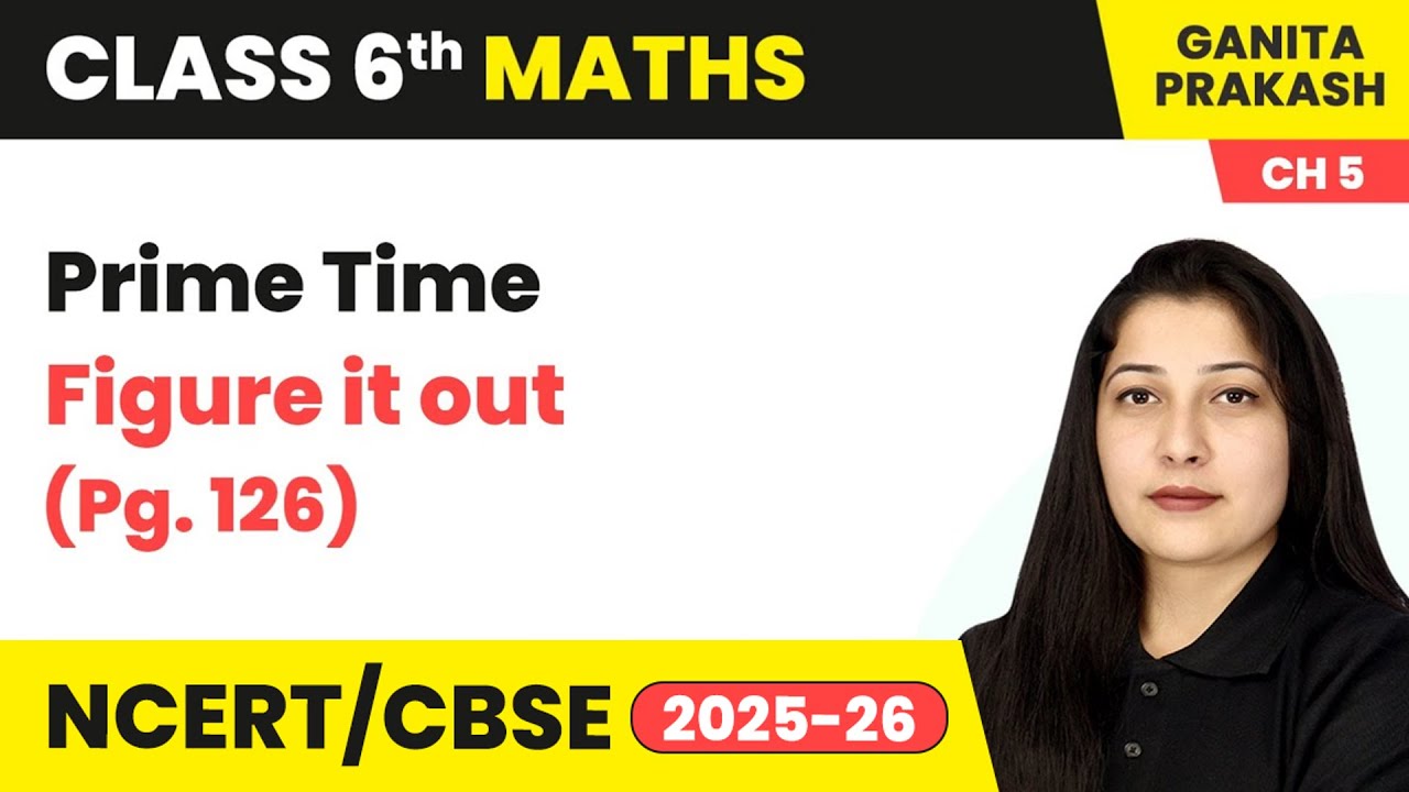 Prime Time - Figure it Out (Pg. 126) | Class 6 Maths - Ganita Prakash ...