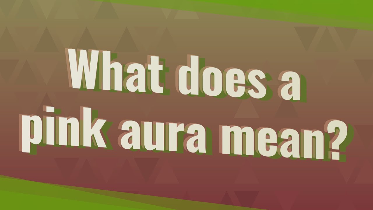 What Does A Pink Aura Mean YouTube what-does-a-pink-aura-mean-youtube