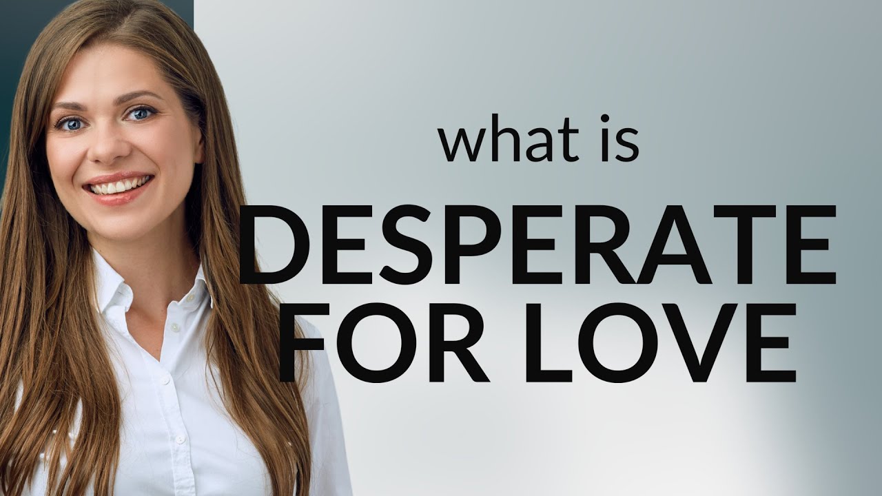 Understanding "Desperate for Love": A Deep Dive - YouTube