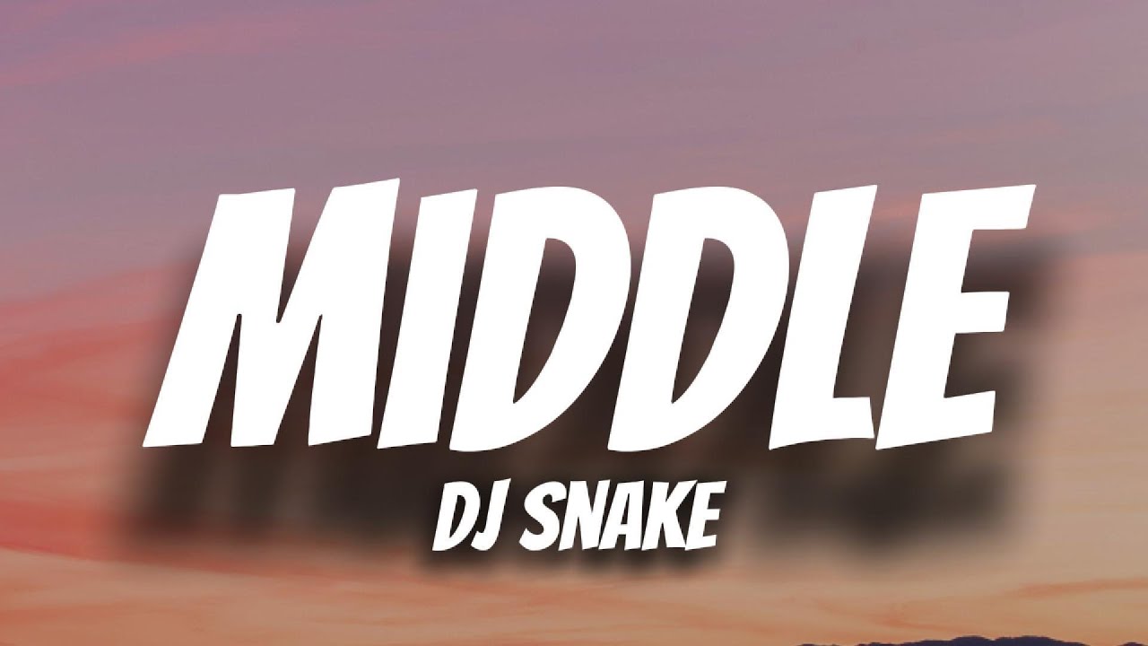 Middle - DJ Snake Lyrics