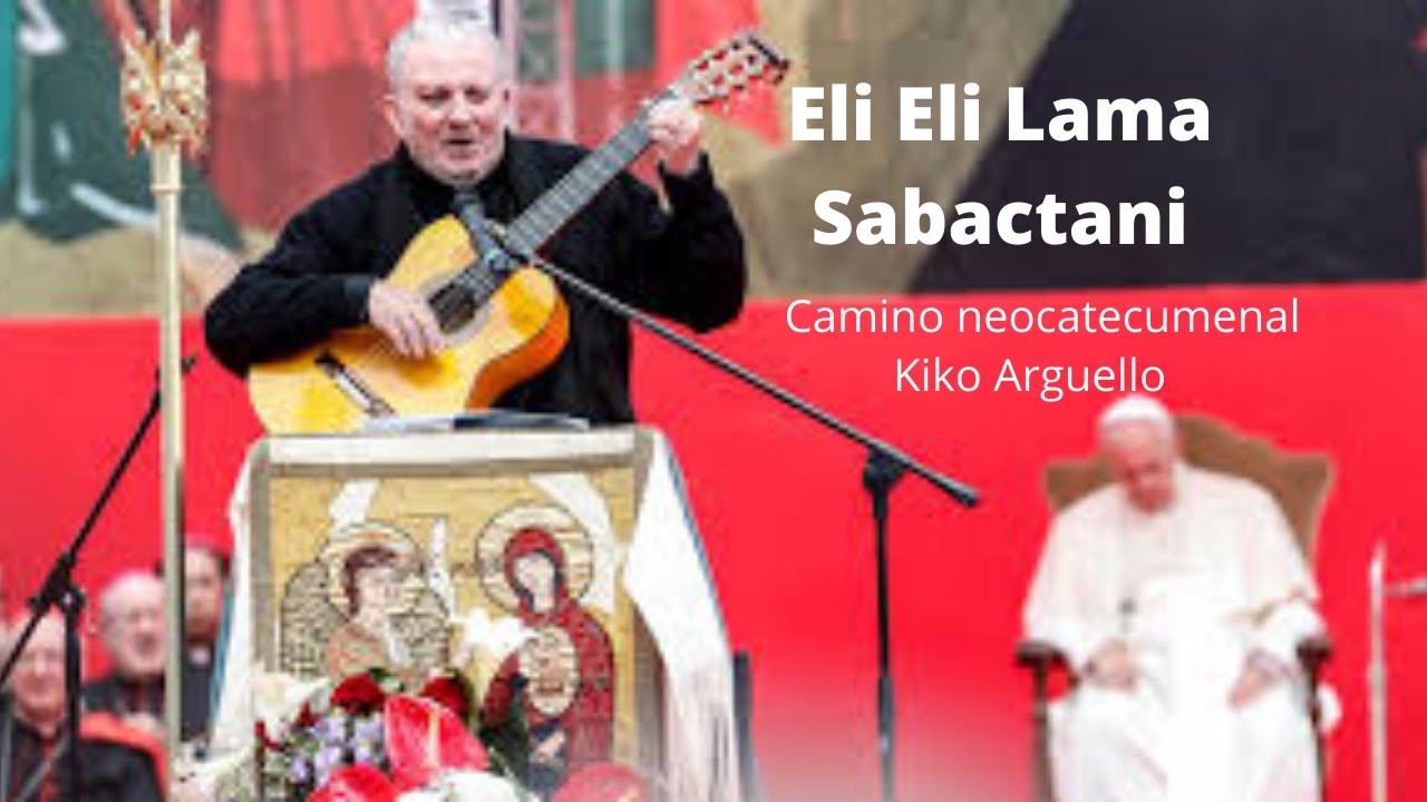 Eli Eli lama sabactani camino neocatecumenal | Kiko Arguello - YouTube