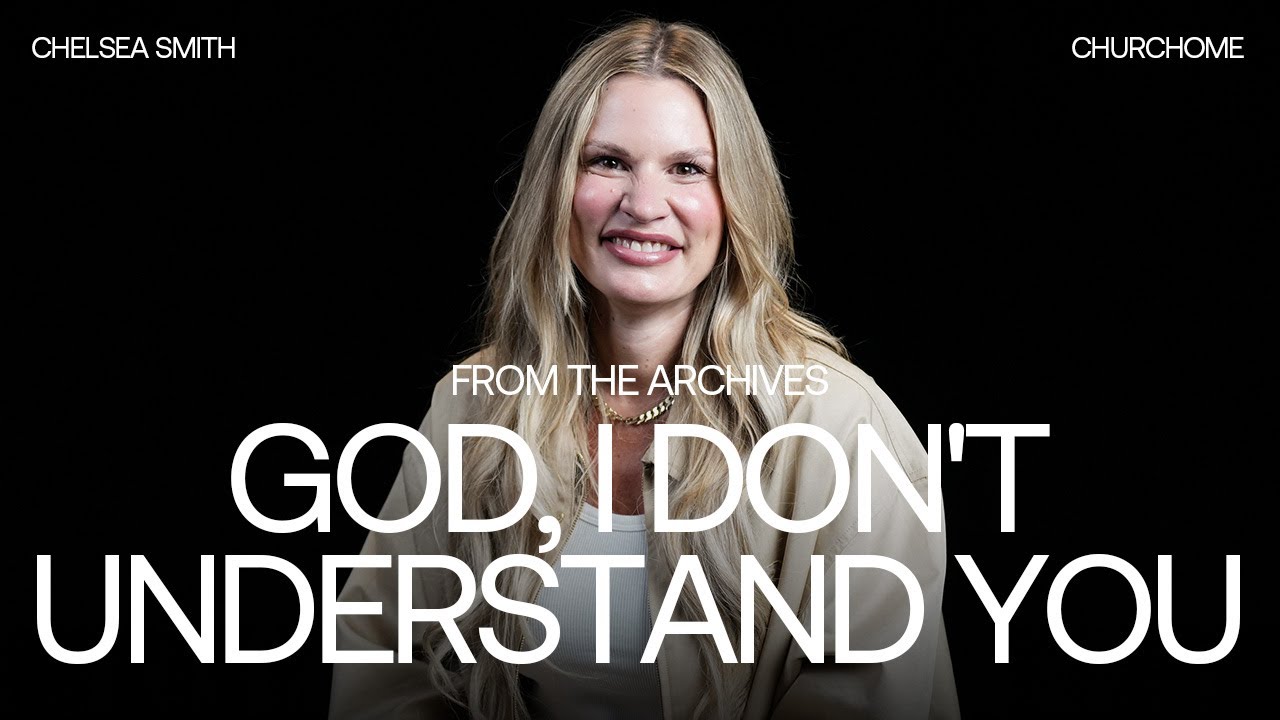 God, I Don't Understand You | Chelsea Smith - YouTube