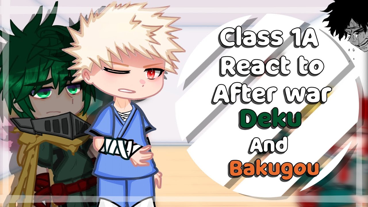 Class 1A react to after war Bakugou and Deku's condition /spoiler/ - YouTube
