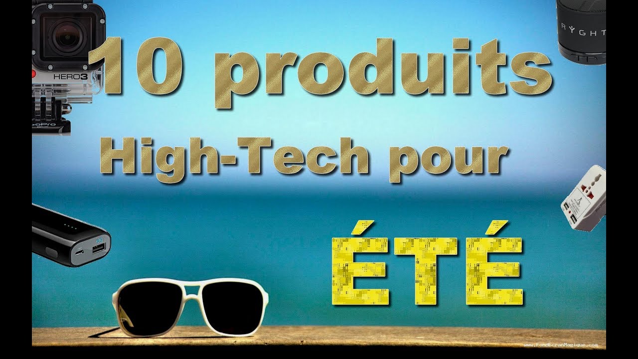 Top 10 : Objet High-Tech Pratique pour l'Été ! - YouTube