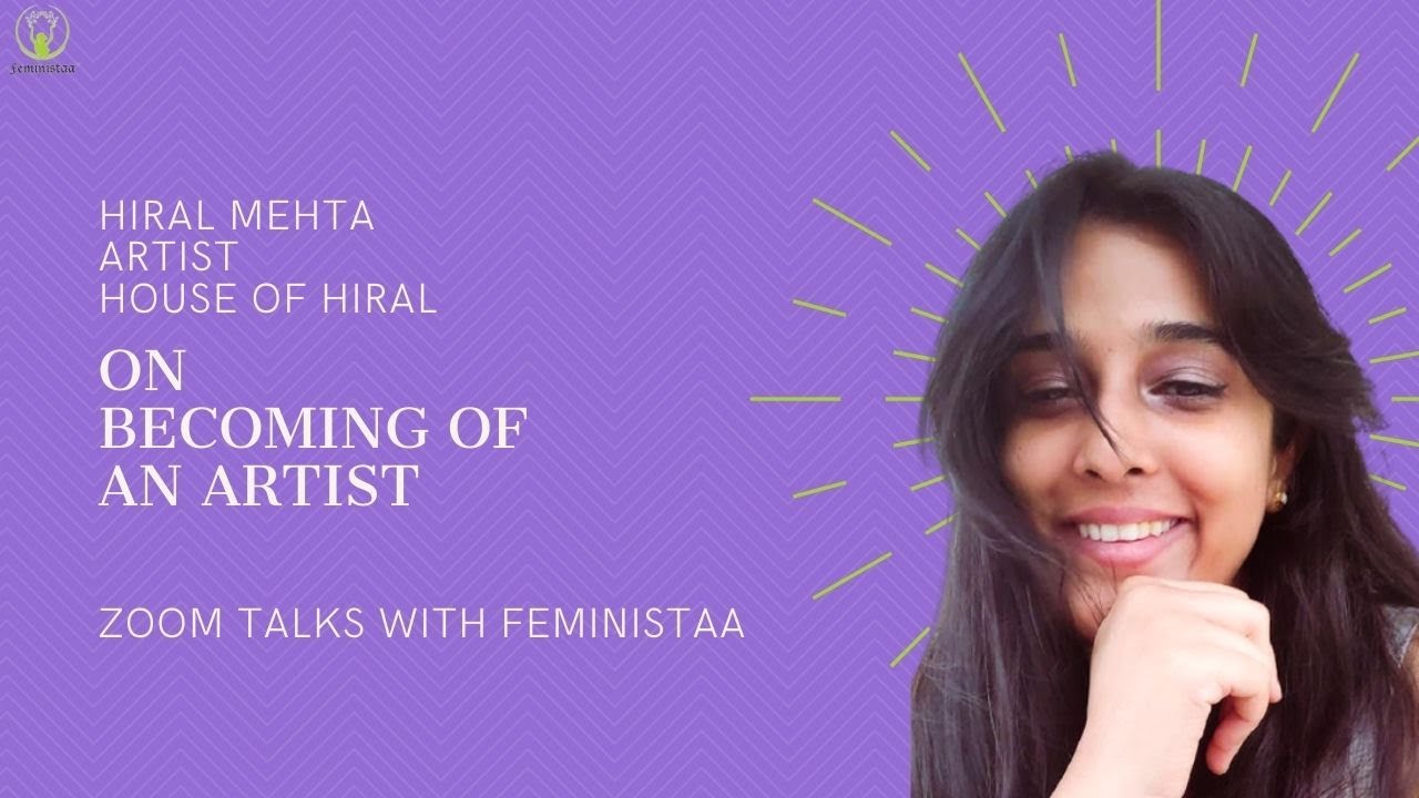 Hiral Mehta on Becoming of an Artist | Zoom Talks | Feministaa - YouTube