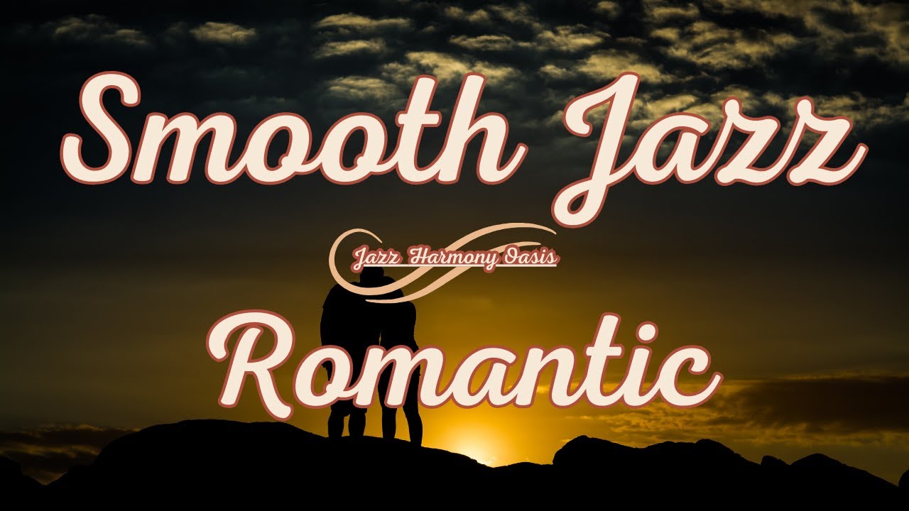 Smooth Jazz: Romantic and Relaxing Jazz Instrumental | Jazz Harmony ...