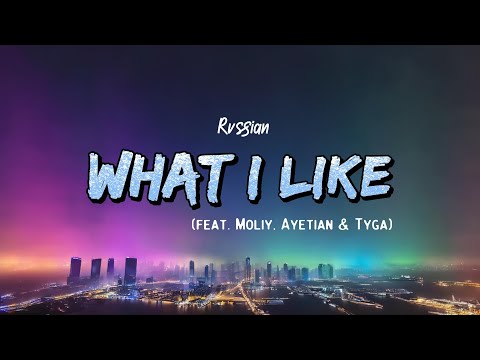 Rvssian, Moliy, Ayetian, Tyga - What I Like (Lyrics)