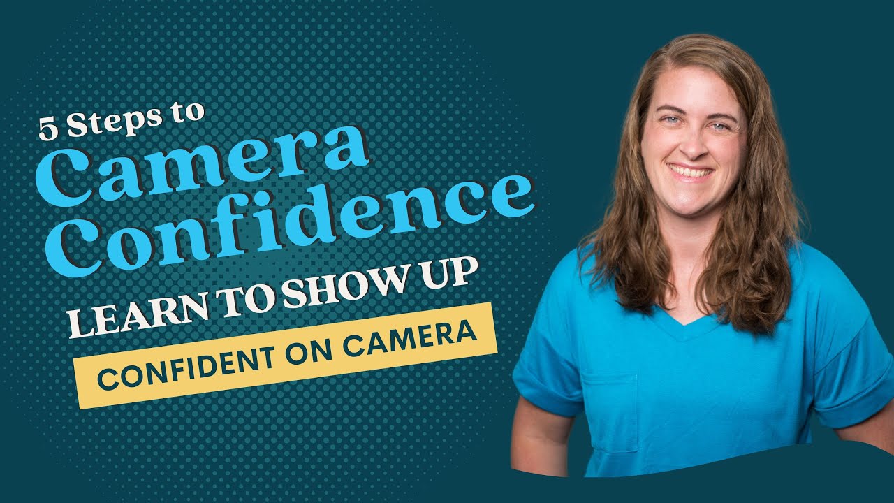 5 Steps to Camera Confidence: Learn to show up confident on camera ...