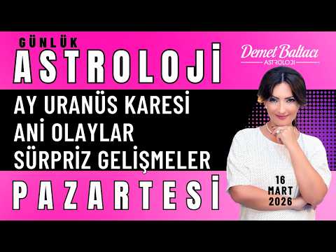 16 Mart Pazartesi Burçlar 🔥 Ay Uranüs Karesi 🔥 Ani Gelişmelere Sürprizlere Hazır Olalım ⭐ #astroloji
