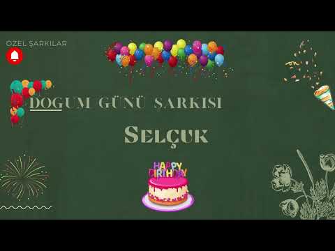 Selçuk  İsmine Özel Doğum Günü Şarkısı